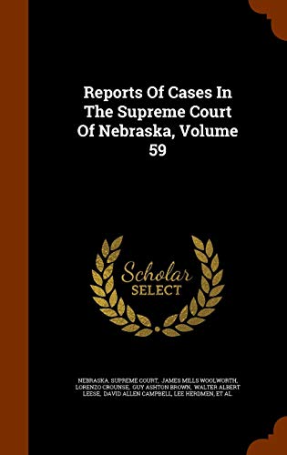 Reports Of Cases In The Supreme Court Of Nebraska, Volume 59