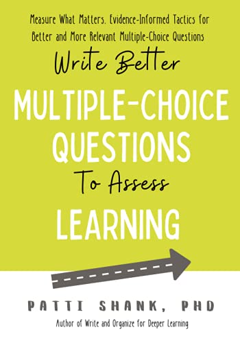 Write Better Multiple-Choice Questions to Assess Learning: Measure What Mattersâ Evidence-Informed Tactics for Multiple-Choice Questions