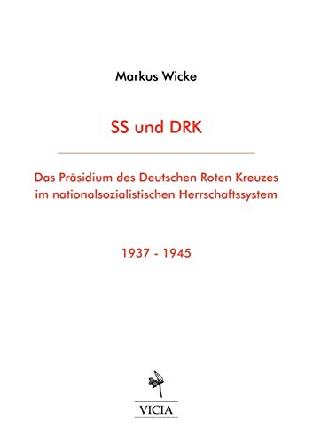 SS und DRK: Das PrÀsidium des Deutschen Roten Kreuzes im nationalsozialistischen Herrschaftssystem 1937-1945 (German Edition)