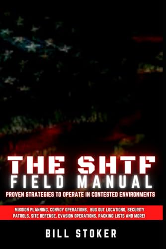 The SHTF Field Manual: Proven strategies to operate in contested environments.