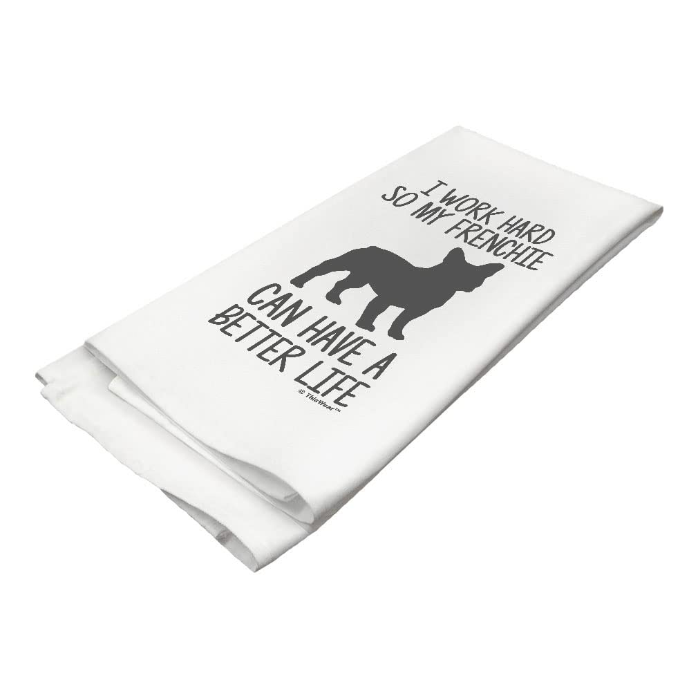 ThisWear Funny Dog Gifts I Work Hard So My Frenchie Can Have A Better Life Pet Gifts Dog Kitchen Tea Towel White