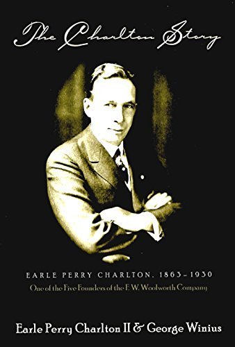 The Charlton Story: Earle Perry Charlton, 1863-1930, One of the Five Founders of the F. W. Woolworth Company 2nd edition by Charlton II, Earle Perry, Winius, George (2001) Hardcover