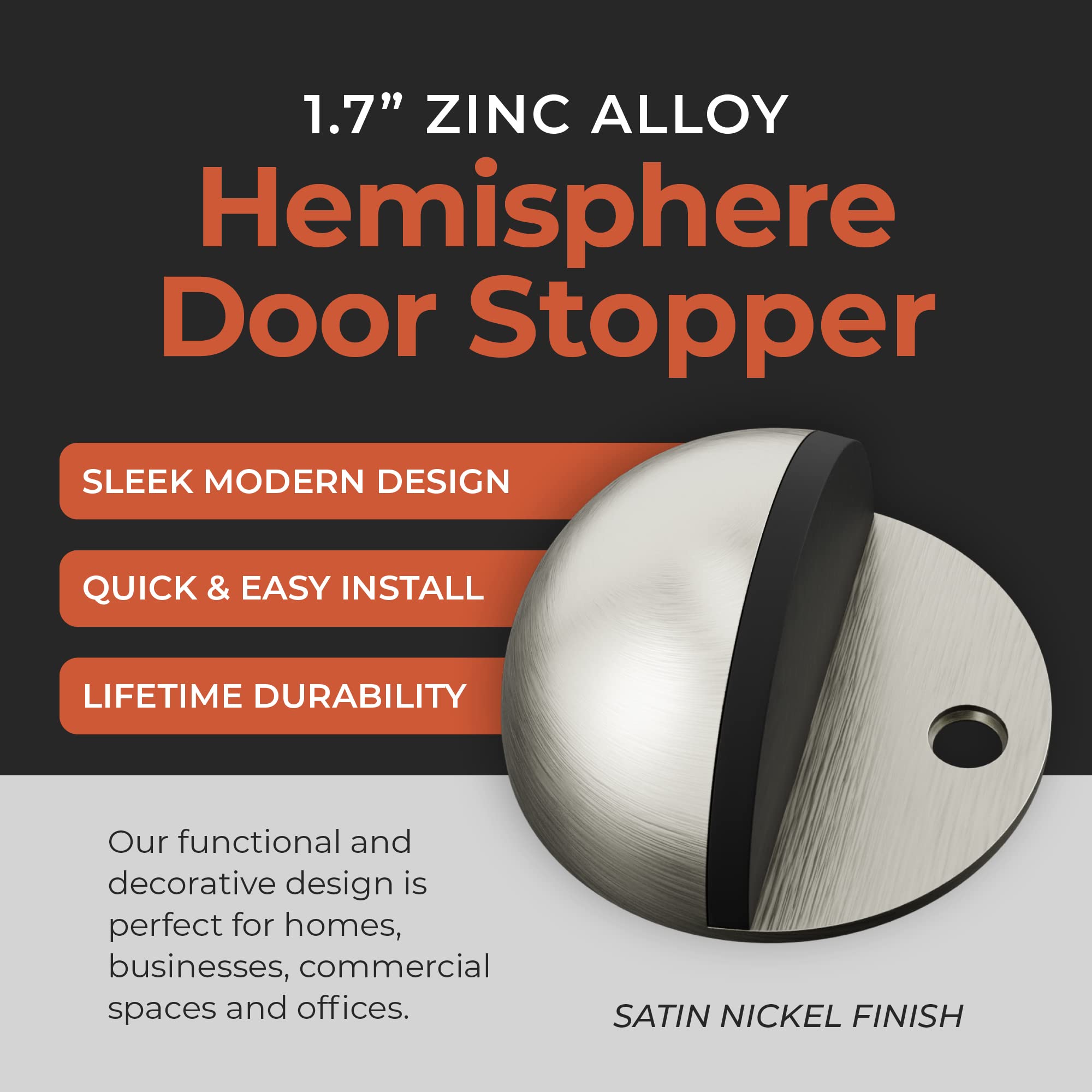 Stainless Steel Rubber Floor Mounted Hemisphere Door Stopper NYCO Architectural Hardware-Heavy Duty Door Bumper for Wall Protection- Modern Universal Door Slam Stopper-1.7”x 0.9" (Zinc/Satin Nickel)