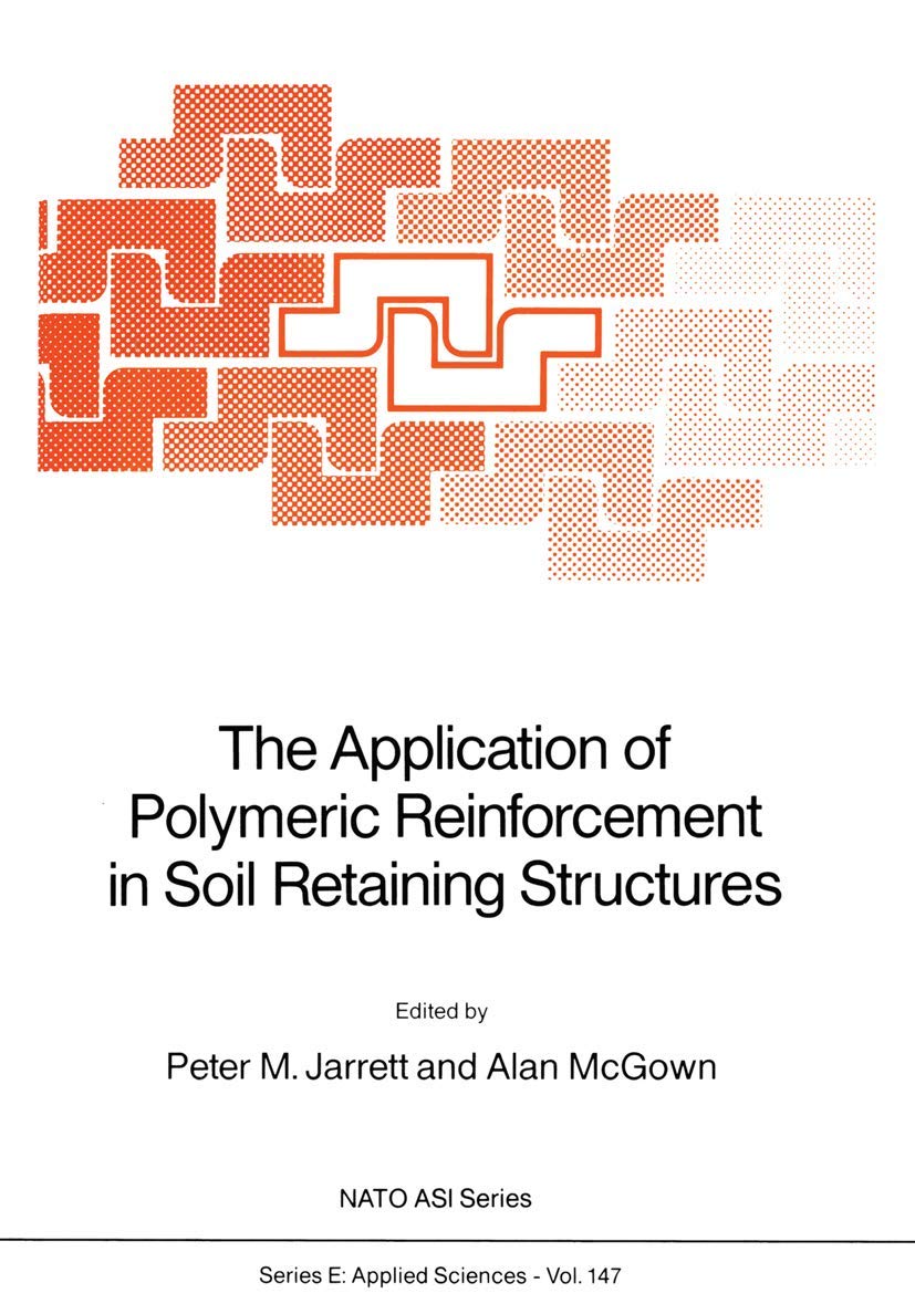 The Application of Polymeric Reinforcement in Soil Retaining Structures (NATO ASI Series, Series E)