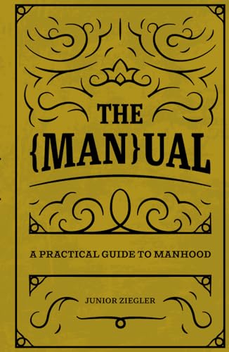The Manual: A Practical Guide To Manhood