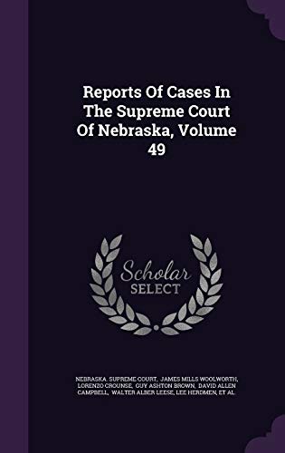 Reports Of Cases In The Supreme Court Of Nebraska, Volume 49