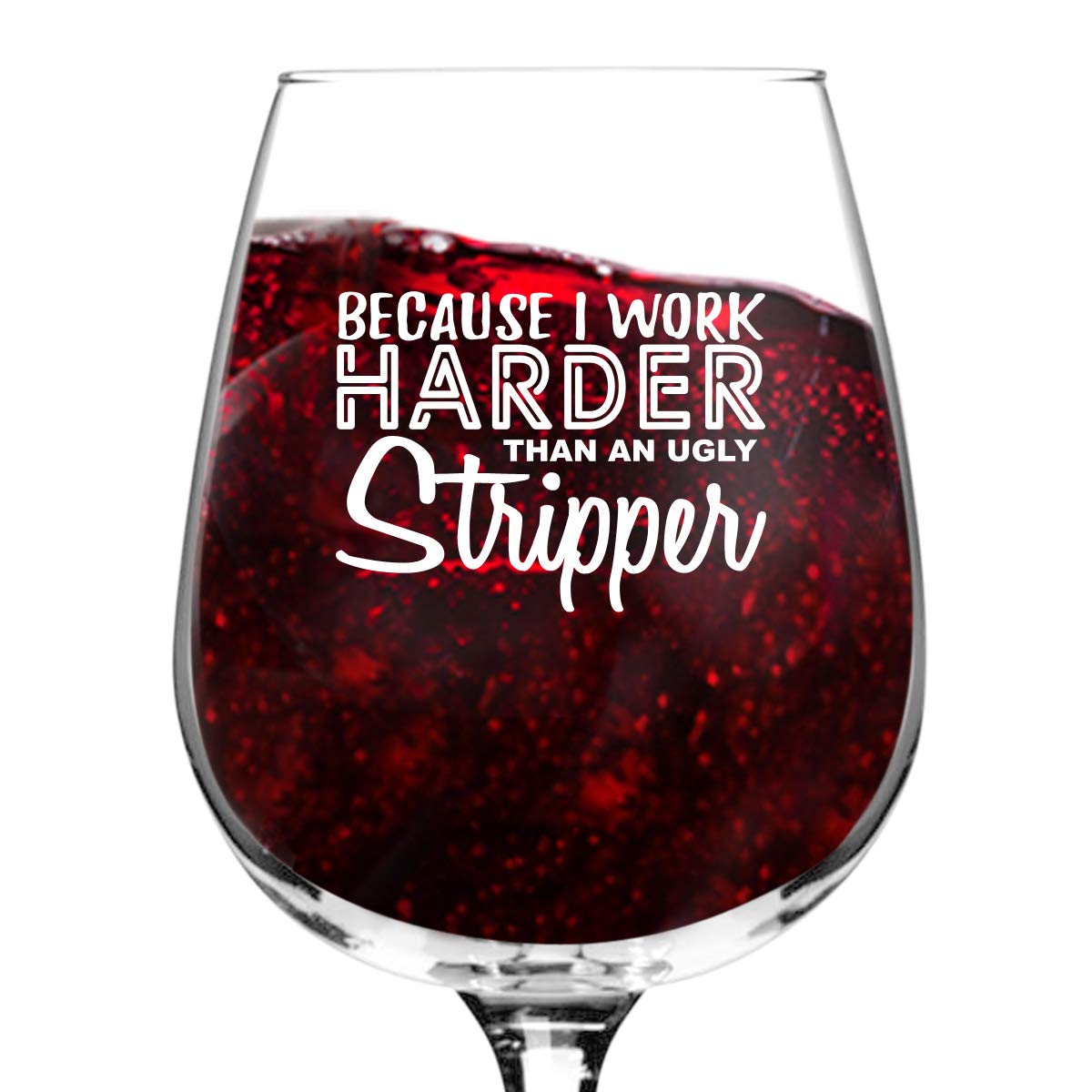 Work Harder Than A Stripper Wine Glass (12.75 oz)- Novelty Wine Gifts for Women- Wine Lover Glass w/Funny Sayings- Unique Birthday Present Wine Gift for Her, Wife, Friend- Gag Gift for Mom- USA Made