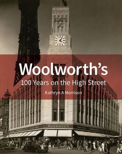Woolworth's: 100 Years on the High Street by Kathryn Morrison (2015-10-28)