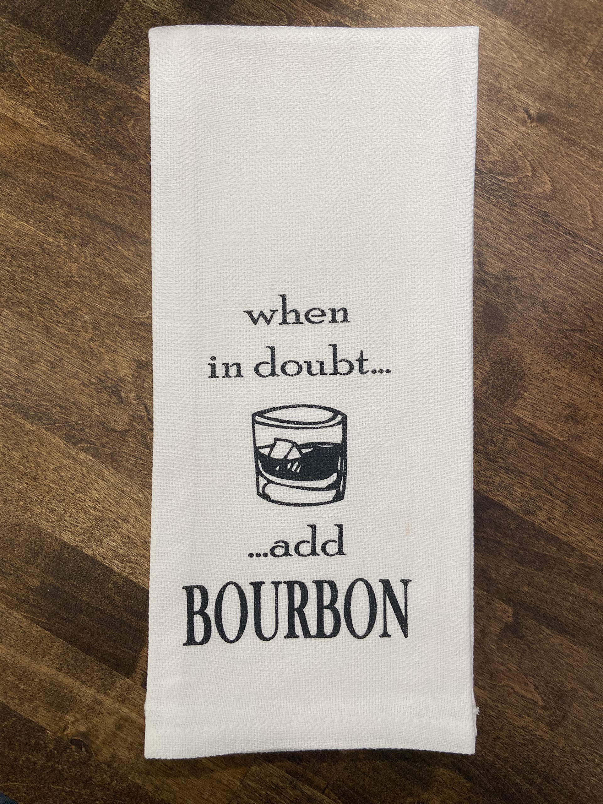 When In Doubt Add Bourbon Tea Towel | Dish Towels with Funny Bourbon Whiskey Sayings are Perfect for Home, Bar, or Kitchen | Funny Gift for Old Fashioned Cocktail Lovers