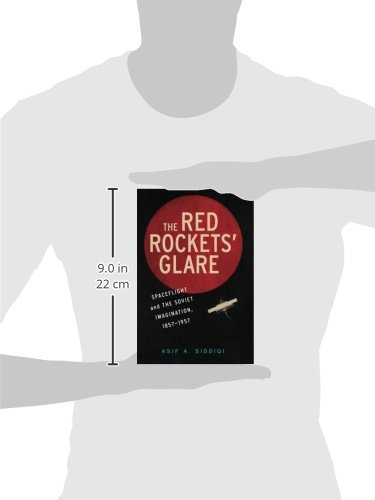 The Red Rockets' Glare: Spaceflight and the Russian Imagination, 1857–1957 (Cambridge Centennial of Flight)