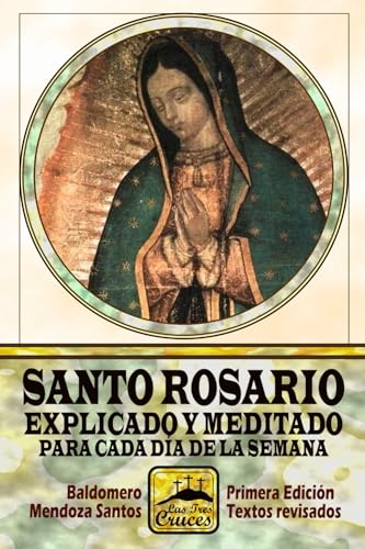 Santo Rosario explicado y meditado para cada dĆa de la semana (Spanish Edition)