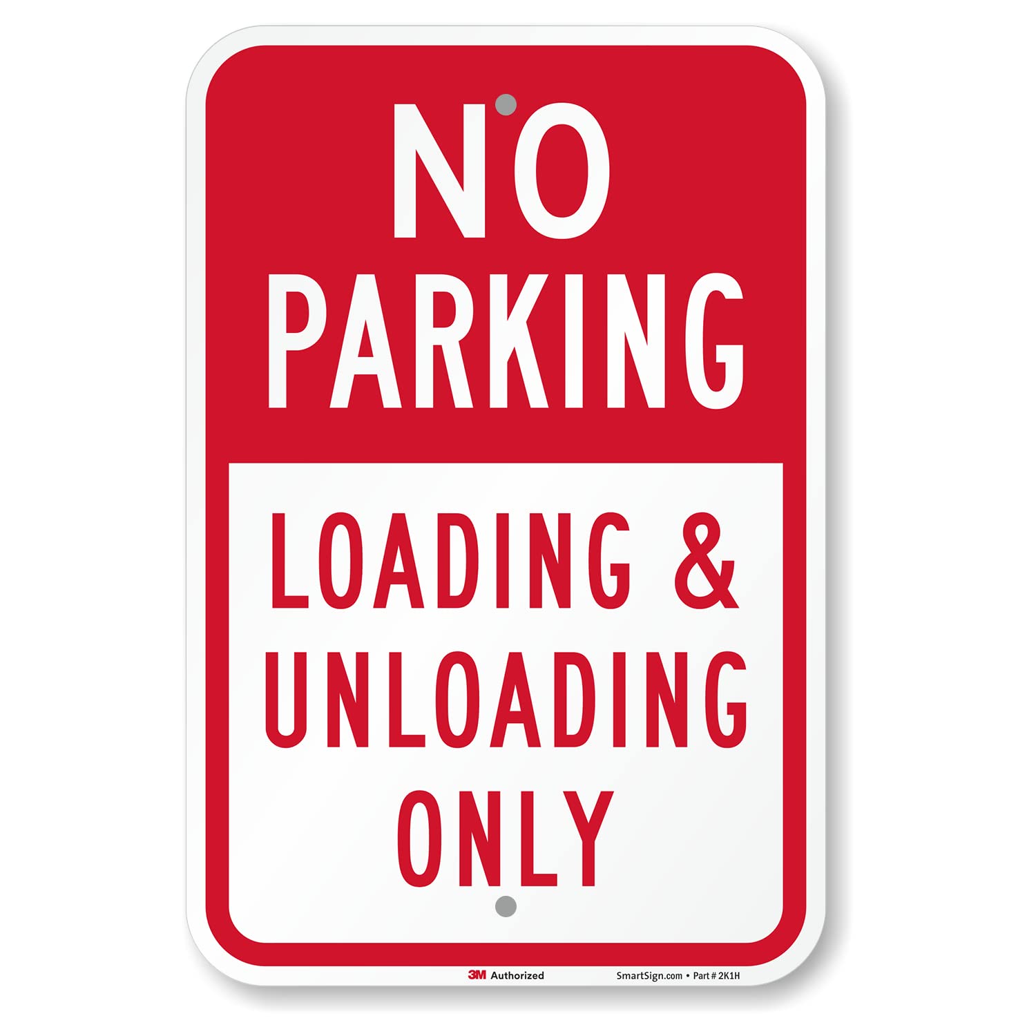 SmartSign 18 x 12 inch âNo Parking - Loading And Unloading Onlyâ Metal Sign, 63 mil Aluminum, 3M Laminated Engineer Grade Reflective Material, Red and White