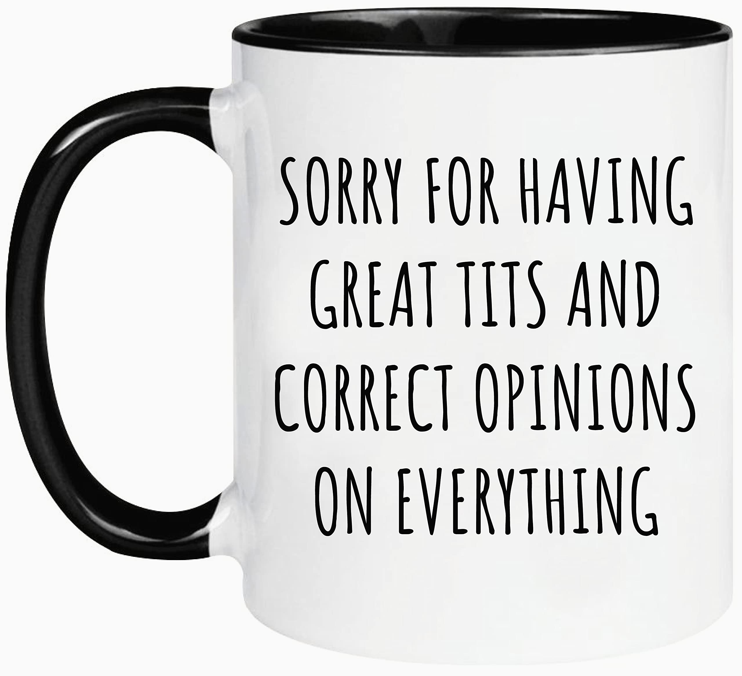 wonwhew Funny Mug,Sorry for having great tits and correct opinions on everything, for colleague, friend, office mug, 11oz Ceramic Coffee Mug/Tea Cup