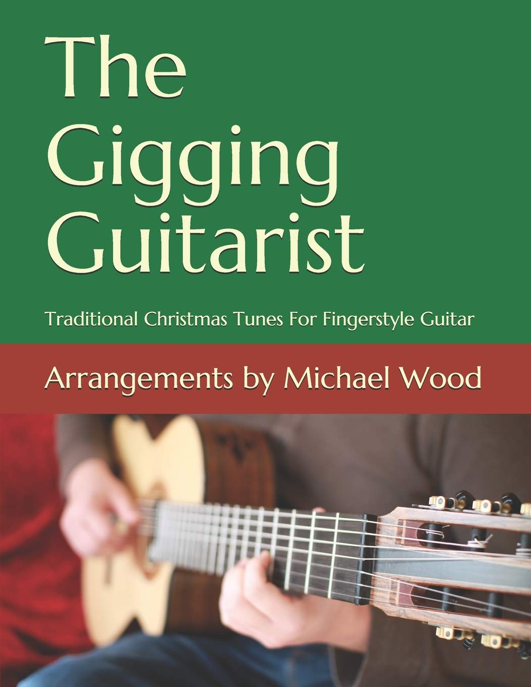 The Gigging Guitarist: Traditional Christmas Tunes For Fingerstyle Guitar (Volume 2)