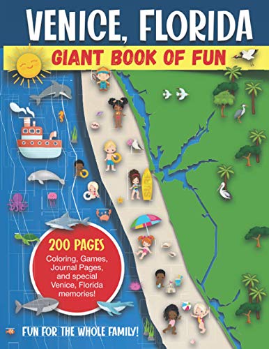 Venice, Florida Giant Book of Fun: Coloring Pages, Games, Activity Pages, Journal Pages, and special Venice, Florida memories! Fun for Kids and Great ... Great Souvenir and Gift of Vacation Memories