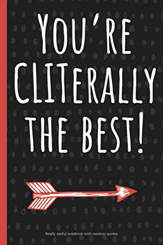 Youāre CLITerally the best!: a funny lined notebook. Blank novelty journal with silly quotes inside, perfect as a gift (& better than a card) for your amazing partner!
