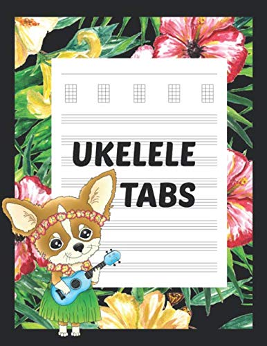 Ukelele Tabs: Large Blank Uke Tablature Composition Notebook for Music Teachers, Students, and Composers - Dog Chihuahua