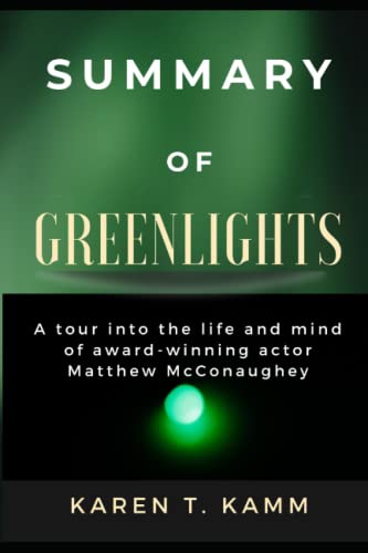 SUMMARY OF GREENLIGHTS: A Tour into the life and mind of a Award-Winning Actor Matthew Mcconaughey