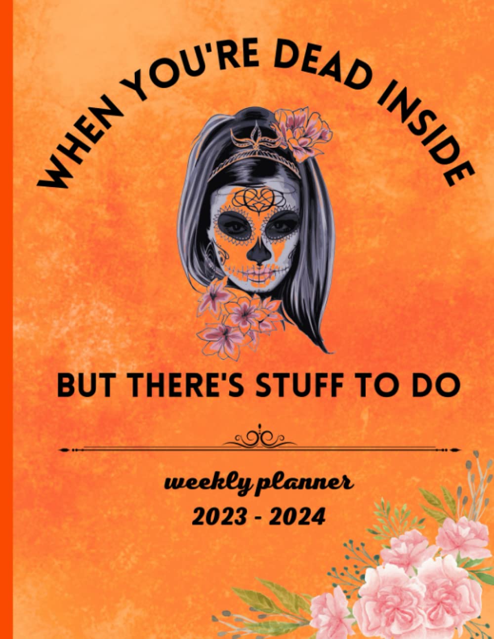 When you're dead inside but there's stuff to do: 2023 - 2024 weekly planner, funny planner notebook for women, gothic gift for her, 8.5x11 inches