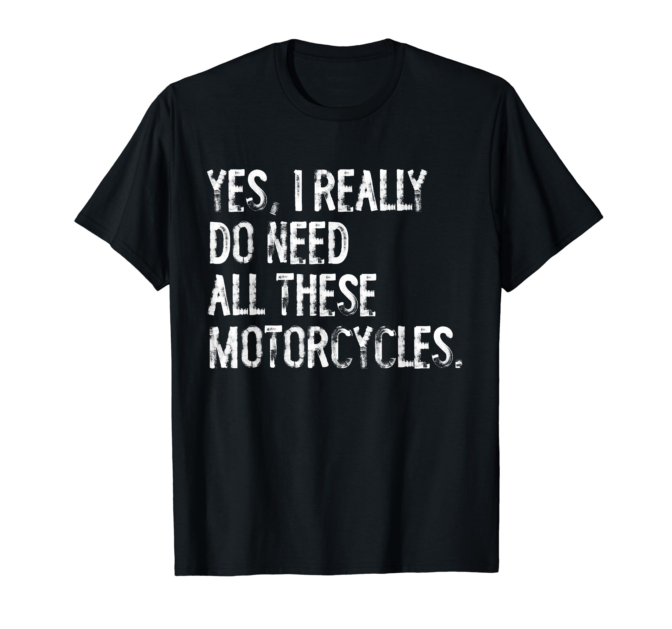 Yes I Really Do Need All These Motorcycles Funny Garage T-Shirt