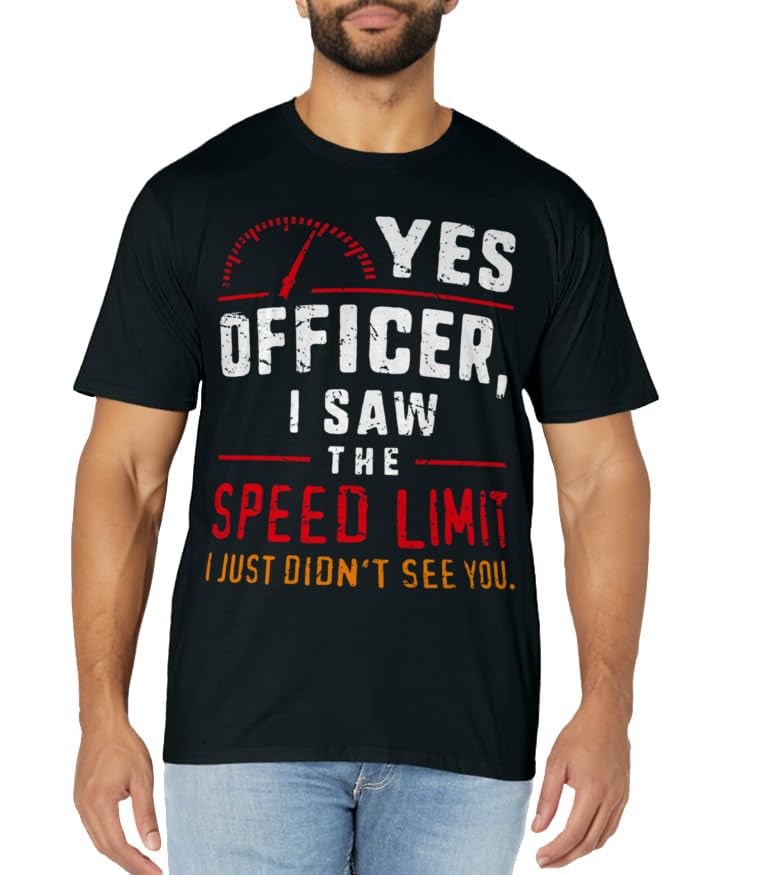 Yes Officer Speeding Fun For Men Car Enthusiasts & Mechanics T-Shirt