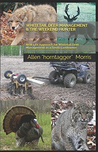 WHITETAIL DEER MANAGEMENT & THE WEEKEND HUNTER: Real Life Approach for Whitetail Deer Management as a Small Landowner