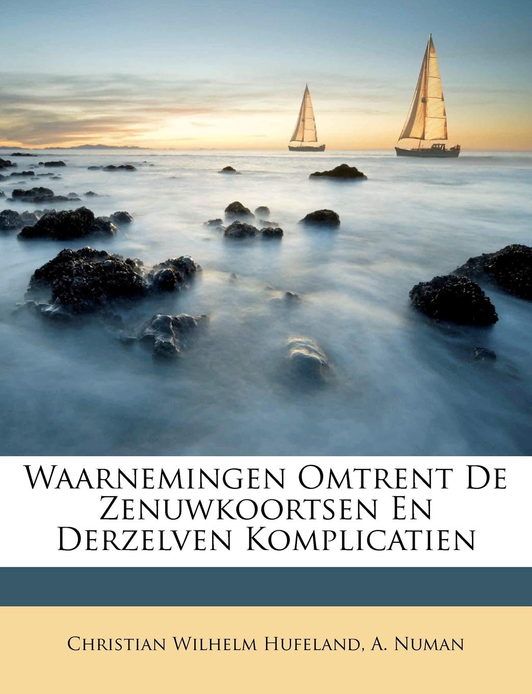 Waarnemingen Omtrent de Zenuwkoortsen En Derzelven Komplicatien (Dutch and English Edition)
