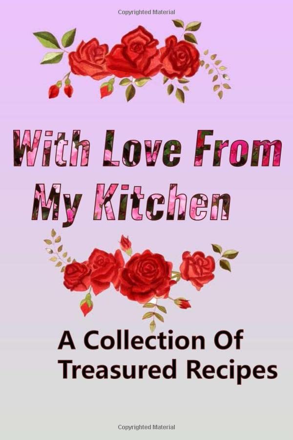 With Love From My Kitchen A Collection Of Treasured Recipes: Blank Recipe Cookbook | Record Your Favorite Dishes And Meals Journal Paperback ā June 27, 2019
