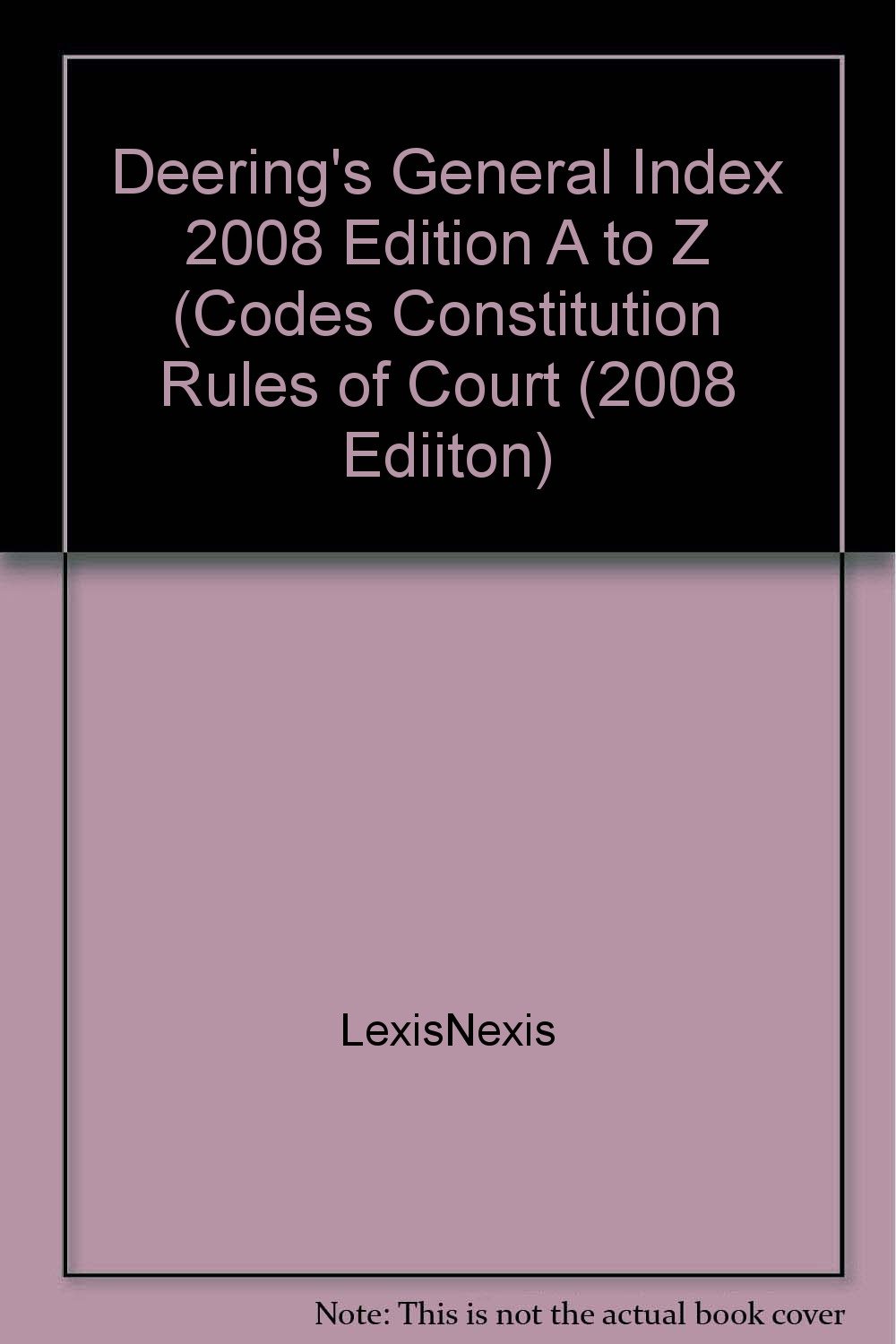 Deering's General Index 2008 Edition A to Z (Codes Constitution Rules of Court (2008 Ediiton)