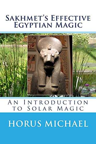 Sakhmet's Effective Egyptian Magic: An Introduction to Solar Magic (The KheriHeb Master Series)