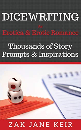 Dicewriting For Erotica & Erotic Romance: Thousands of Story Prompts and Inspirations (Self-Publishing Shortcuts)