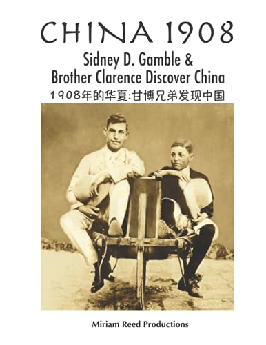 China 1908: Sidney D. Gamble & Brother Clarence Discover China