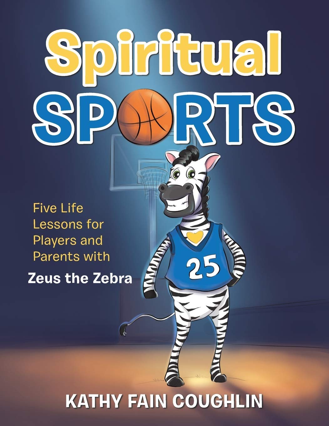 Spiritual Sports: Five Life Lessons for Players and Parents With Zeus the Zebra