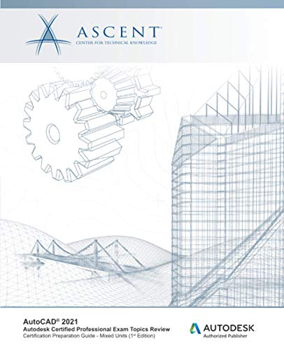 AutoCAD 2021: Autodesk Certified Professional Exam Topics Review (Mixed Units): Autodesk Authorized Publisher