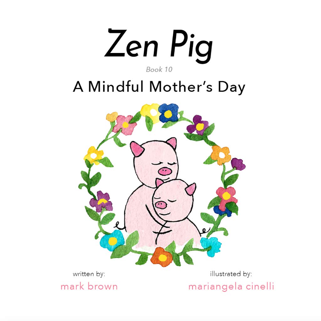 Zen Pig: A Mindful Mother's Day - A Children's Book from Mark Brown's Zen Pig Series about Love & Appreciation for Mothers - The Perfect Gift for Moms & Grandmas for Mother's Day
