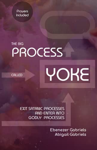 The Big Process Called Yoke: Exit Satanic Processes & Enter into Godly Processes