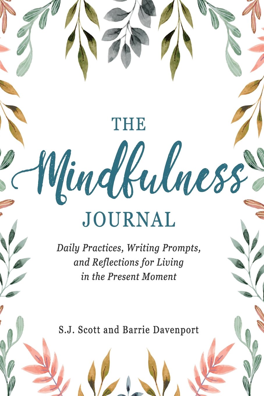 The Mindfulness Journal: Daily Practices, Writing Prompts, and Reflections for Living in the Present Moment