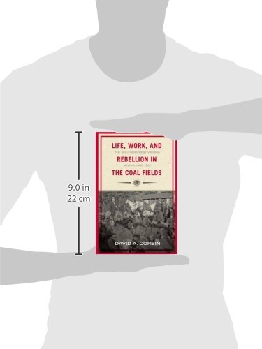 Life, Work, and Rebellion in the Coal Fields: The Southern West Virginia Miners, 1880-1922 2nd Edition (Volume 16) (WEST VIRGINIA & APPALACHIA)