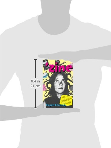 'Zine: How I Spent Six Years of My Life in the Underground and Finally...found Myself...i...think. (Pagan Kennedy Project)