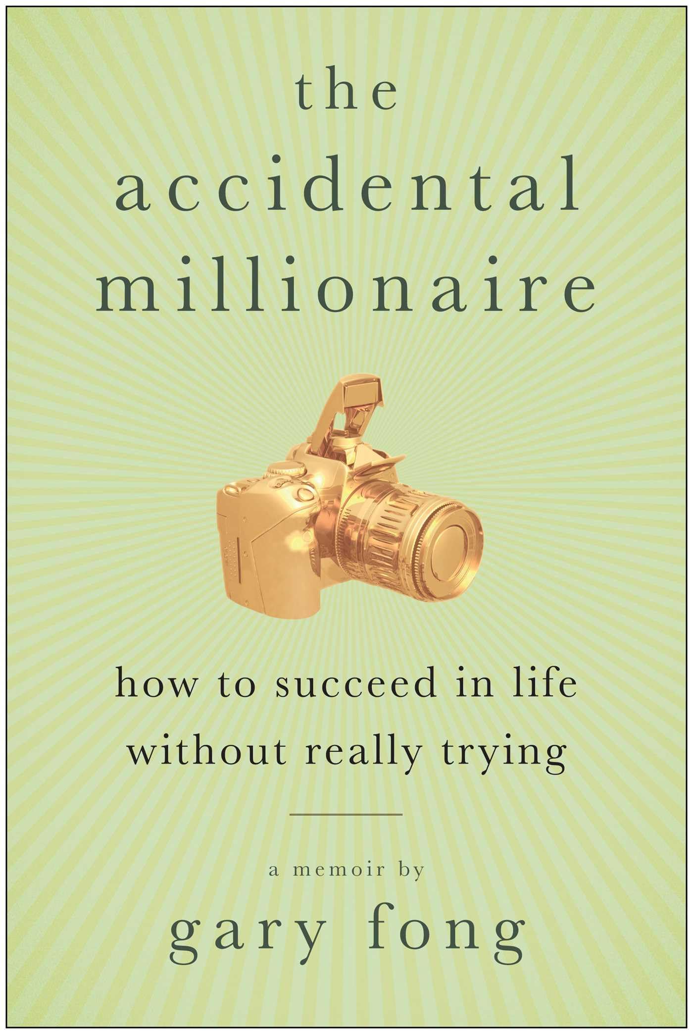 The Accidental Millionaire: How to Succeed in Life Without Really Trying