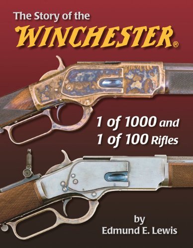 The Story of the Winchester 1 of 1000 and 1 of 100 Rifles
