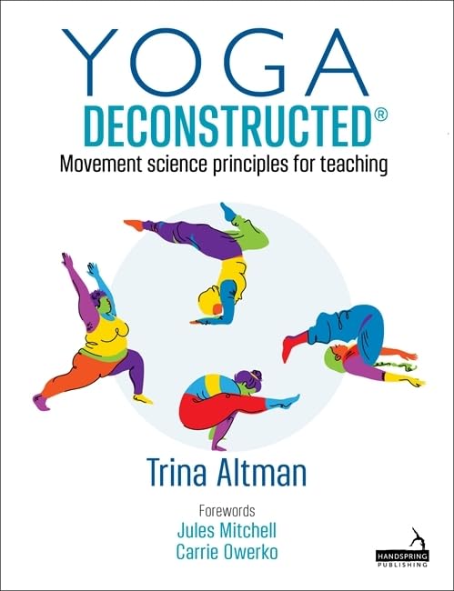 Yoga Deconstructed: Movement Science Principles for Teaching