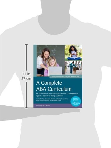 A Complete ABA Curriculum for Individuals on the Autism Spectrum with a Developmental Age of 7 Years Up to Young Adulthood: A Step-by-Step Treatment ... Skills (A Journey of Development Using ABA)