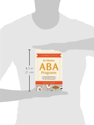 The Parent's Guide to In-Home ABA Programs: Frequently Asked Questions about Applied Behavior Analysis for your Child with Autism
