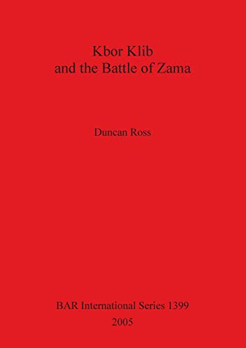 Kbor Klib and Battle of Zama BAR1399 (BAR International)
