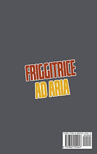 Friggitrice ad Aria: Facili, Provate Ricette Per La Friggitrice ad Aria Per Aiutarti A Ridurre L'apporto Calorico Del 75 Per Cento, Mentre Gusti Deliziosi Pasti (Italian Edition)