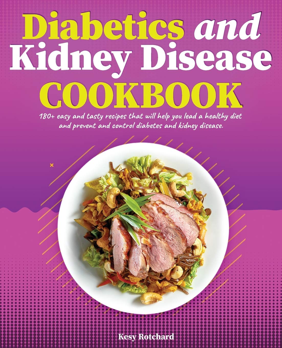 Diabetics and Kidney Disease Cookbook: 180+ Easy and Tasty Recipes That Will Help You Lead a Healthy Diet and Prevent and Control Diabetes and Kidney Disease