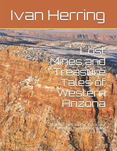 Lost Mines and Treasure Tales of Western Arizona: Coconino, Gila, La Paz, Maricopa, Mohave, Yavapai and Yuma Counties (Losr Mines and Treasure Tales)