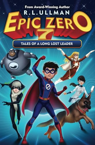 Epic Zero 7: Tales of a Long Lost Leader (Tales of a 6th Grade Superhero)