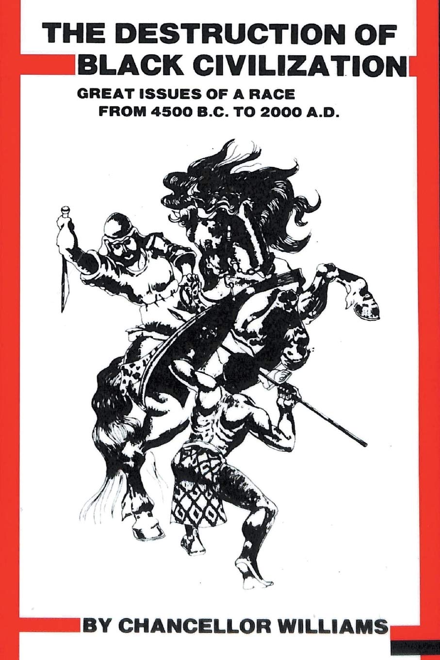 Destruction of Black Civilization: Great Issues of a Race from 4500 B.C. to 2000 A.D.